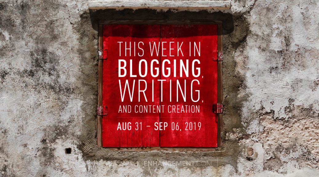 This Week In Blogging Writing And Content Creation Aug 31 Sept 6 This Week In Blogging Writing And Content Creation Aug 31 Sept 6