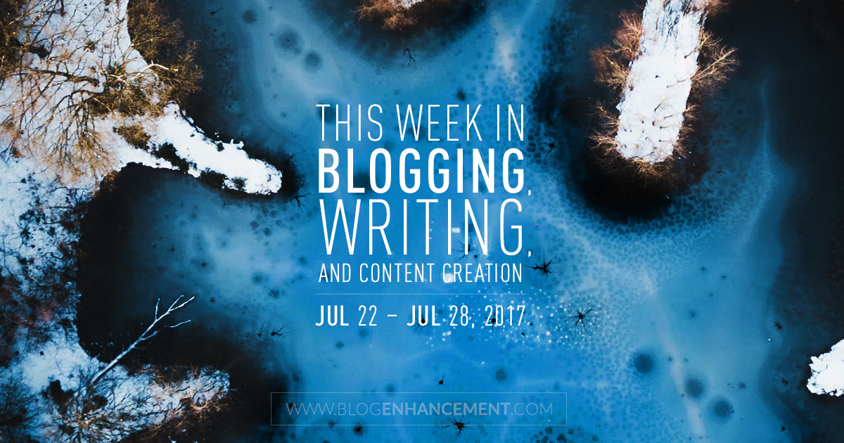 This week in blogging, writing, and content creation: Jul 22 – Jul 28 ...