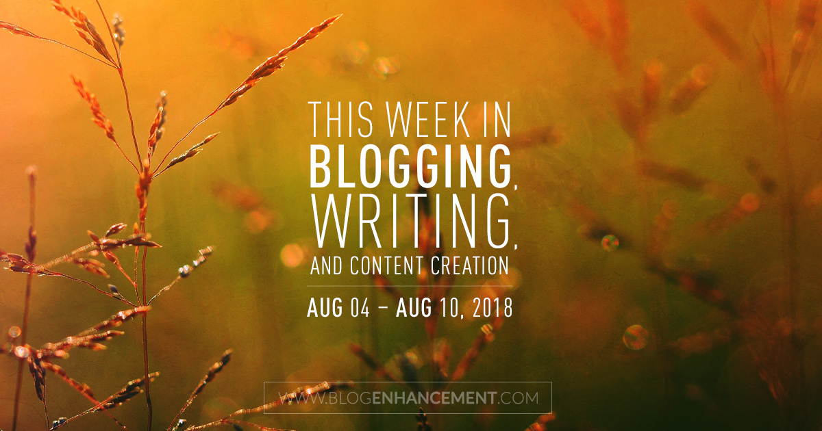 This week in blogging, writing, and content creation: Aug 4 - Aug 10 ...