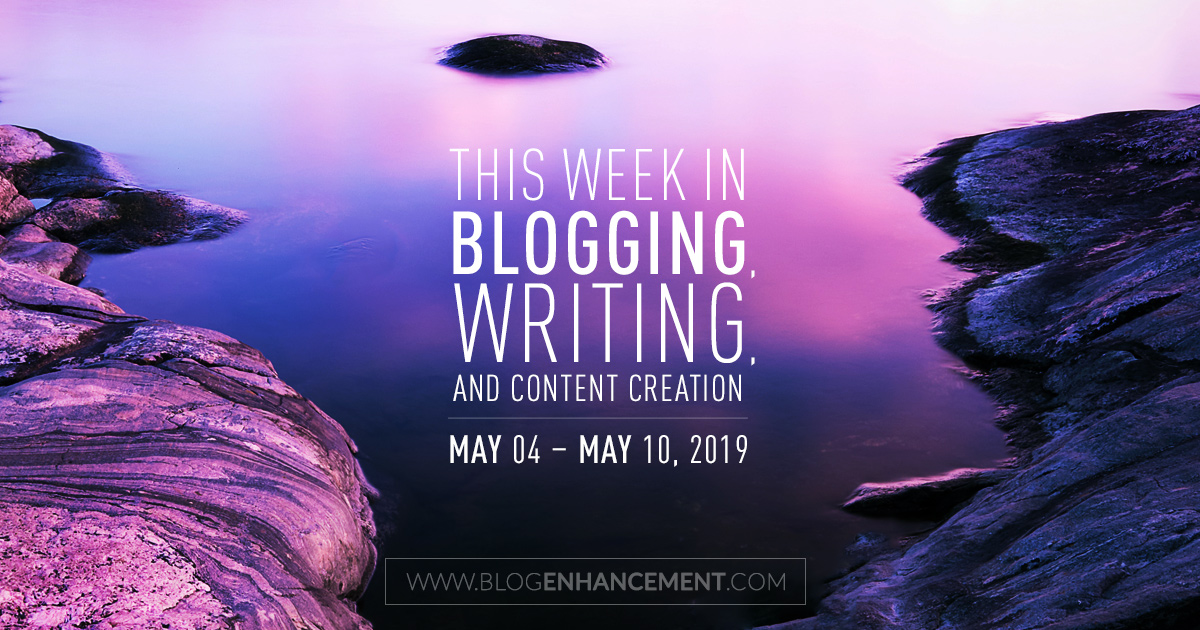 This Week in Blogging, Writing, and Content Creation: May 4 - May 10 ...