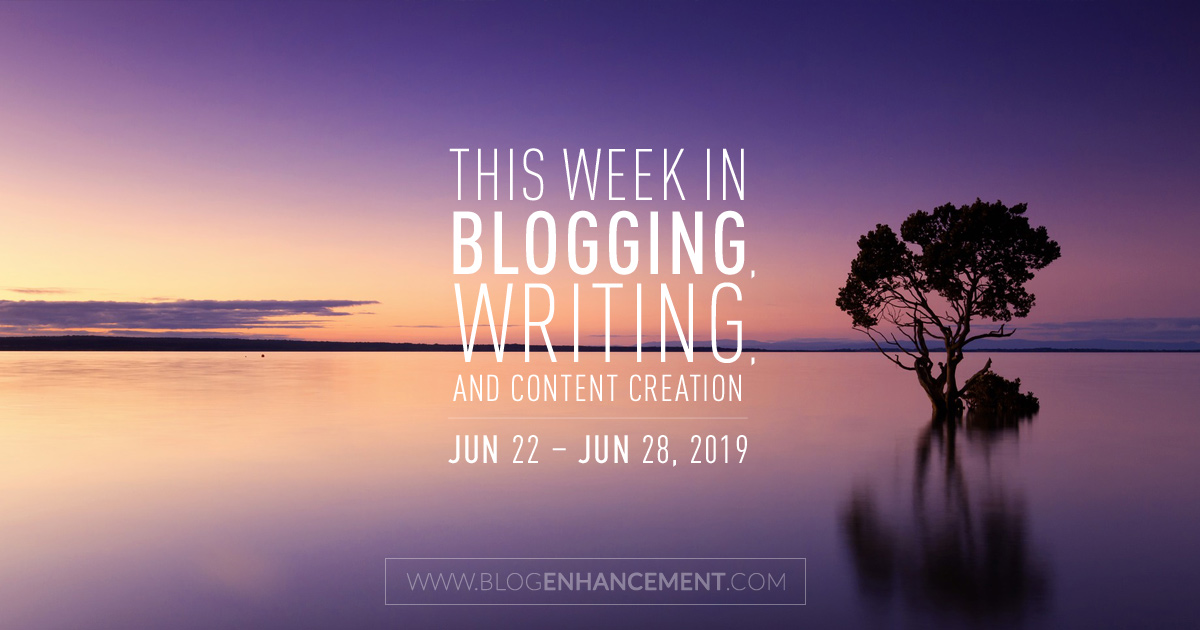 This Week in Blogging, Writing, and Content Creation: June 22 - June 28 ...