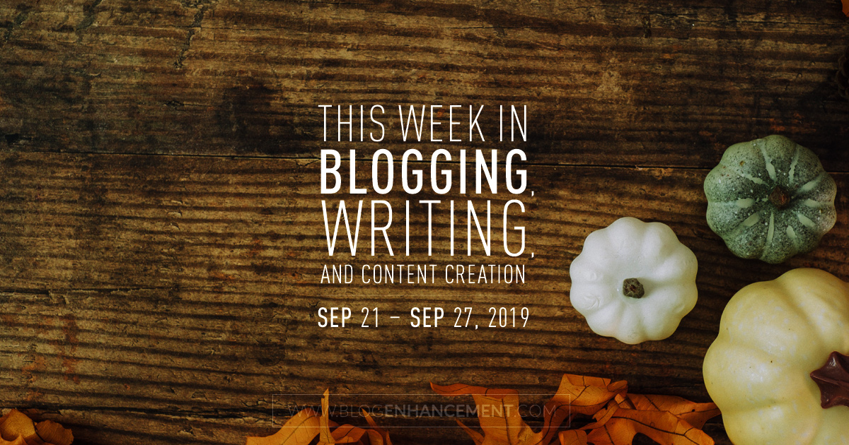 This Week in Blogging, Writing, and Content Creation: Sept 21 - Sept 27 ...